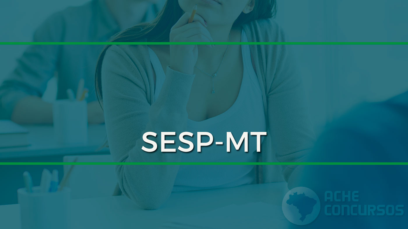 SESP-MT abre processo seletivo com salário de R$ 13.982