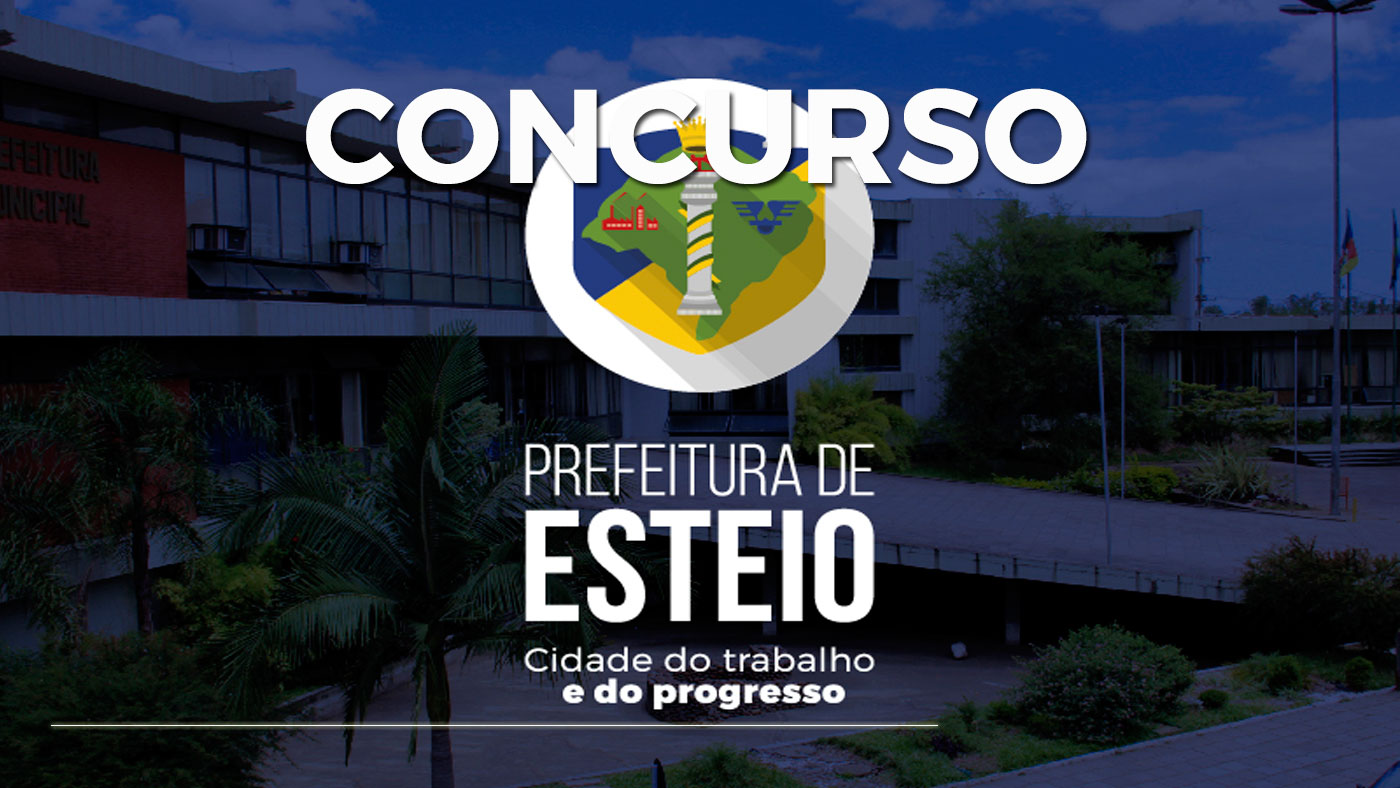Concurso da Prefeitura de Esteio-RS para a educação em 2022 prorroga ...