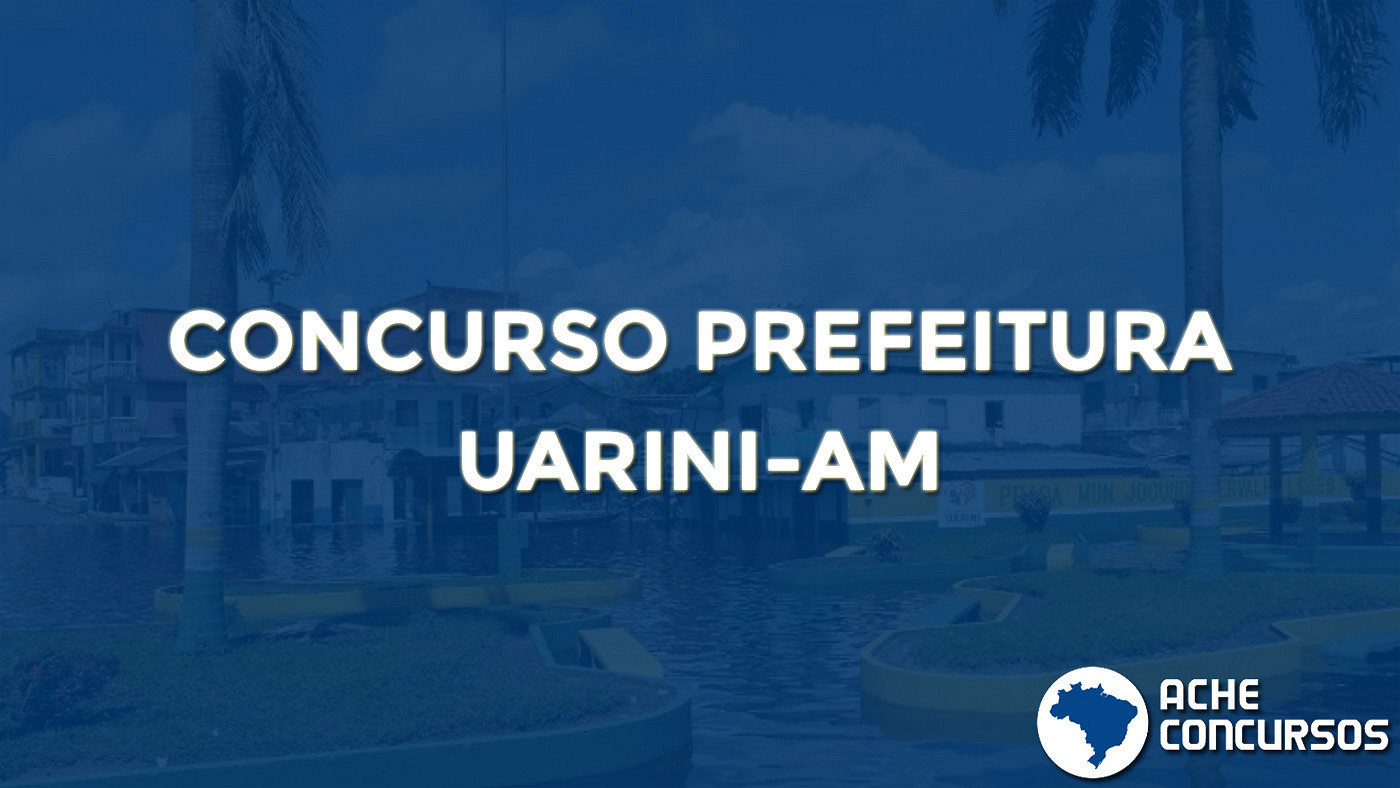 Prefeitura de Uarini-AM abre concurso público com 307 vagas de até R ...