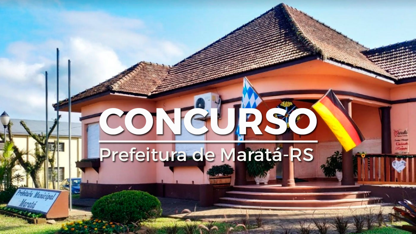 Concurso Prefeitura de Maratá-RS: Sai edital com 19 vagas
