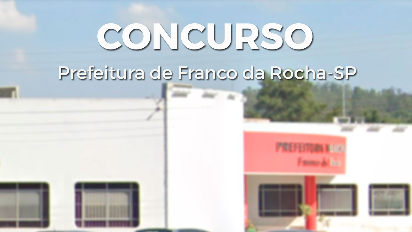 Concurso Prefeitura de Franco da Rocha-SP 2022 é aberto; veja edital ...