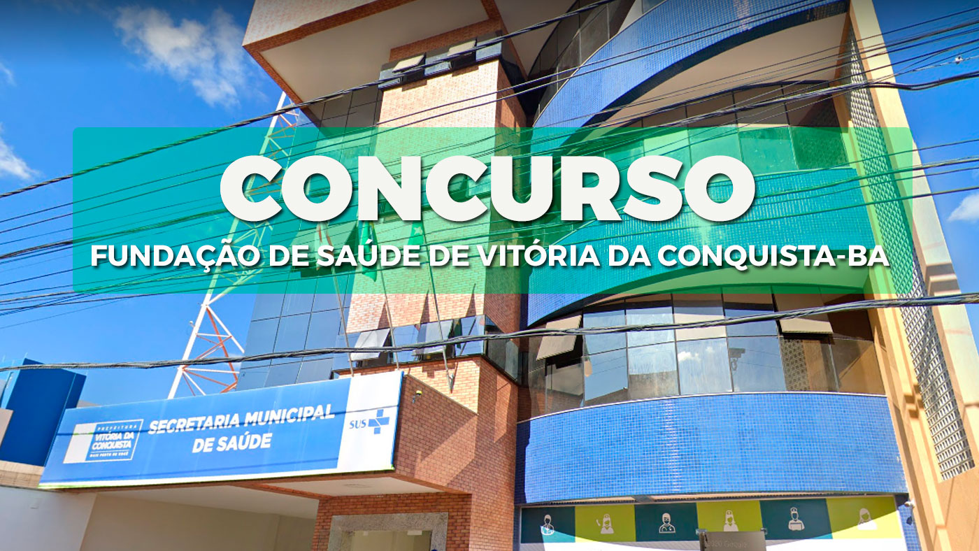 Fundação de Saúde de Vitória da Conquista-BA abre concurso público ...
