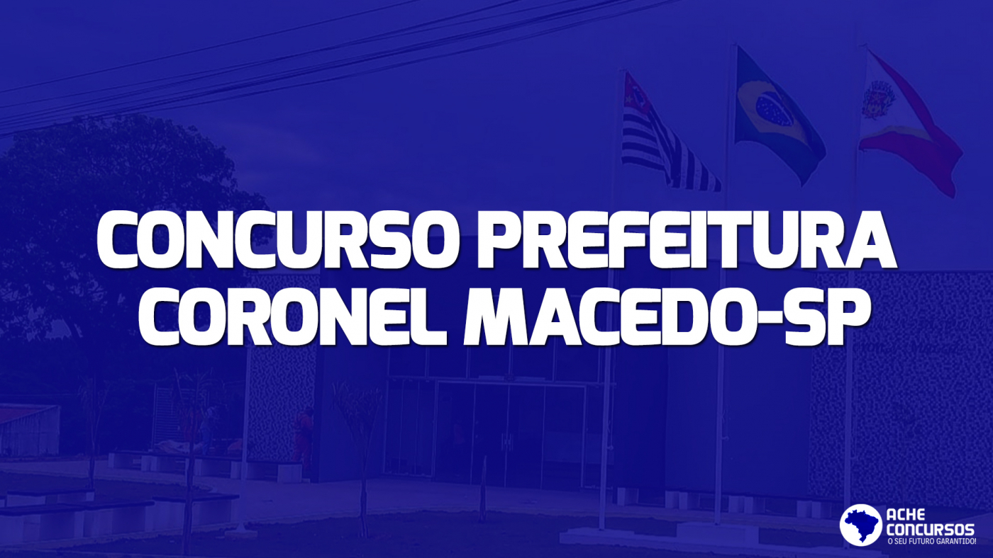 Concurso Prefeitura de Coronel Macedo-SP: Edital abre vagas de R$ 15 mil