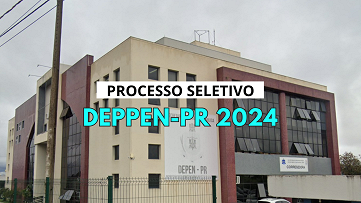 Edital Deppen-PR 2024 abre 145 vagas